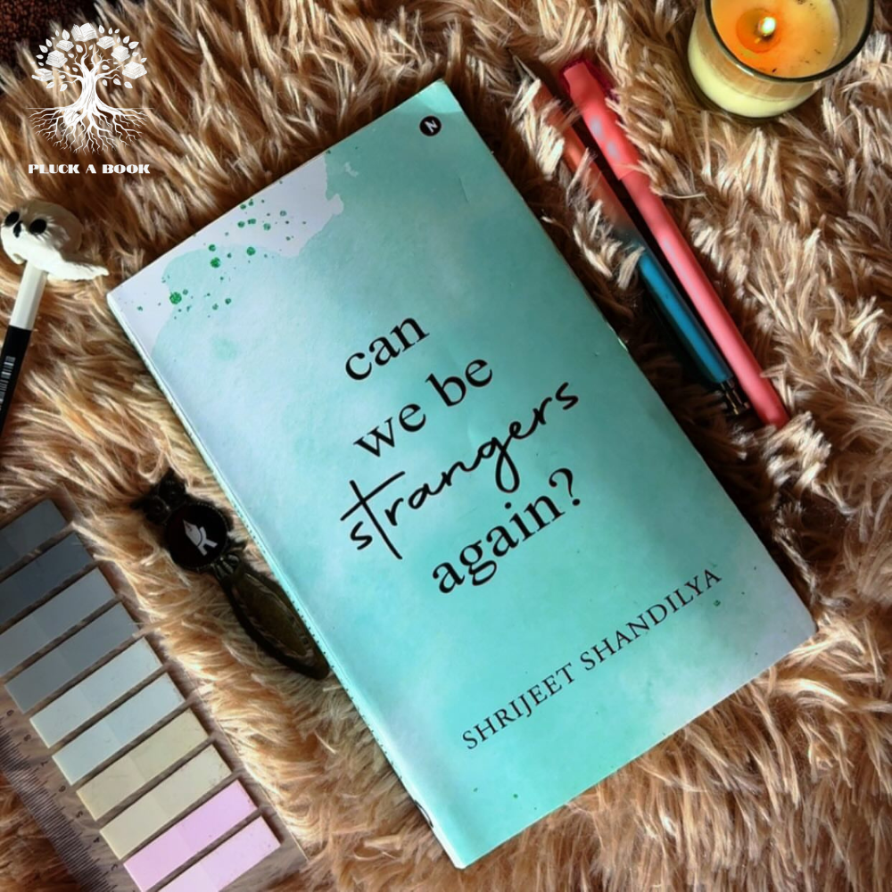 CAN WE BE STRANGERS AGAIN? by Shrijeet – Pluck a Book